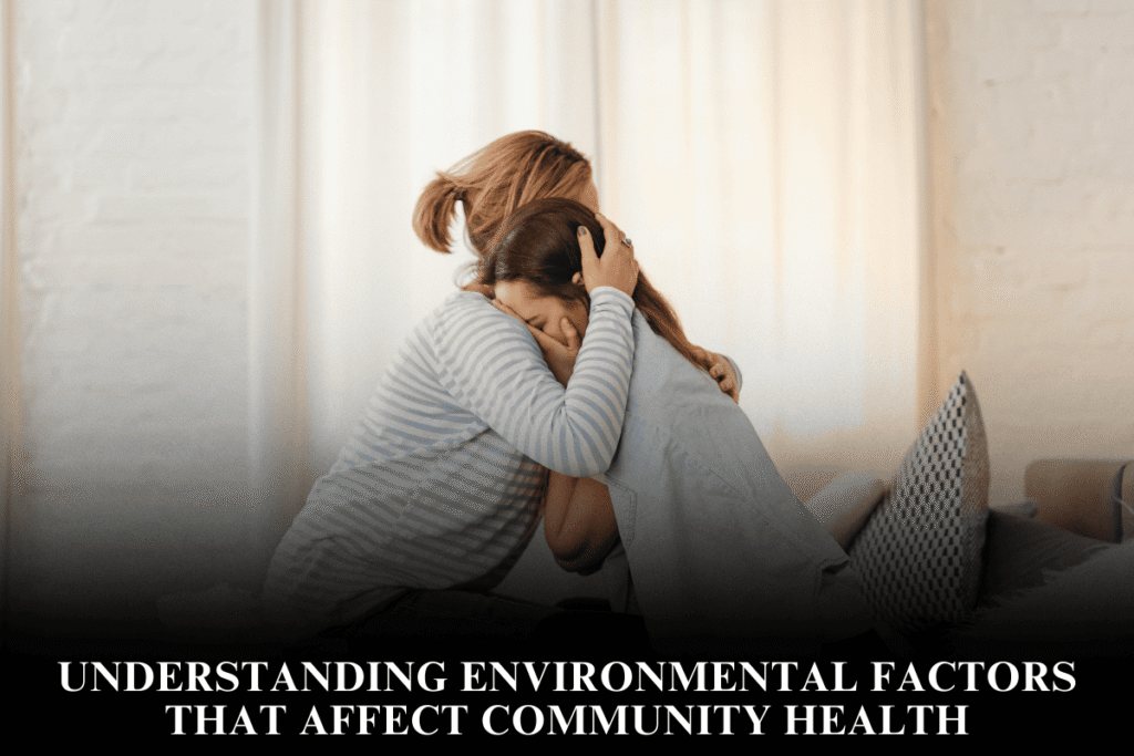 Understanding Environmental Factors That Affect Community Health ...